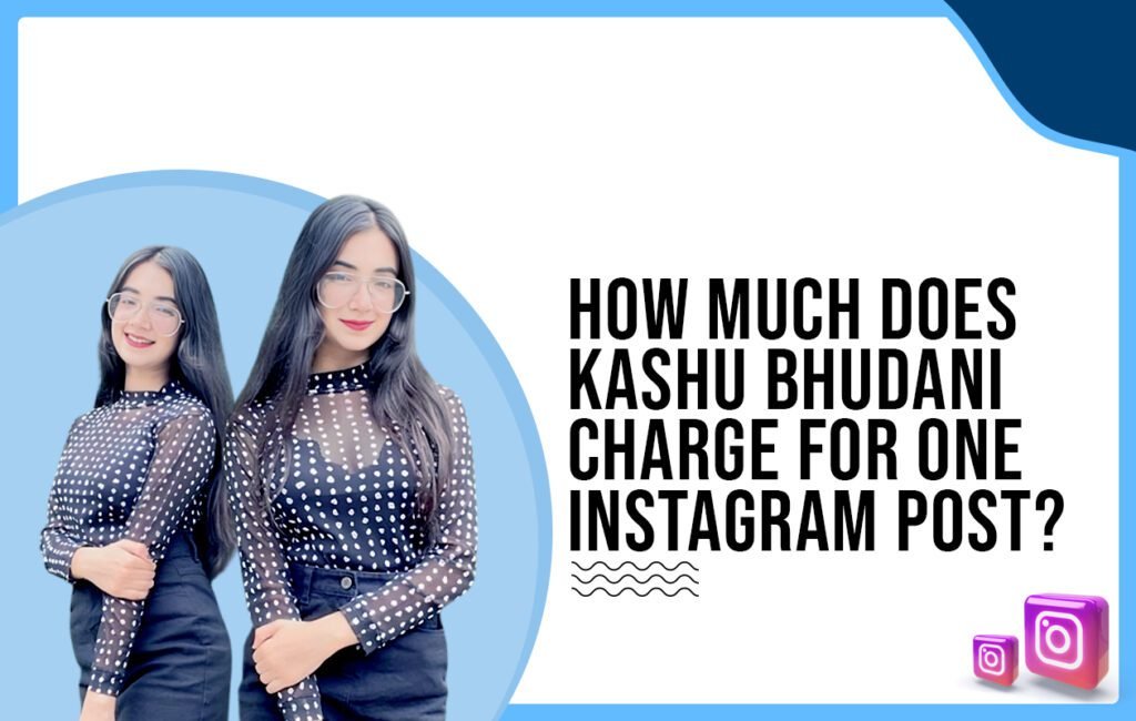 How much does Kashu Bhudhani charge for one Instagram post?