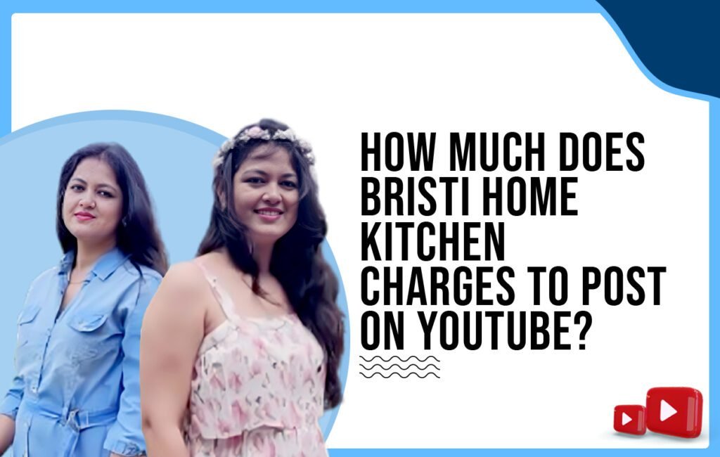How much does Brishti Home Kitchen charges to post on Youtube ...