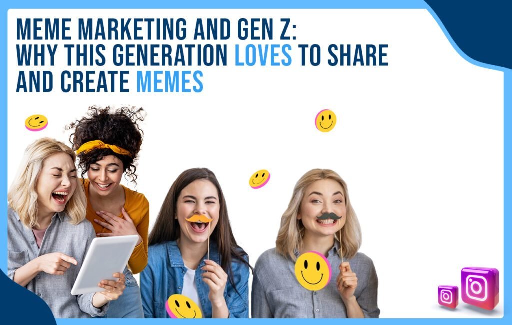 Meme Marketing and Gen Z: How Brands are Using Memes to Reach Gen Z